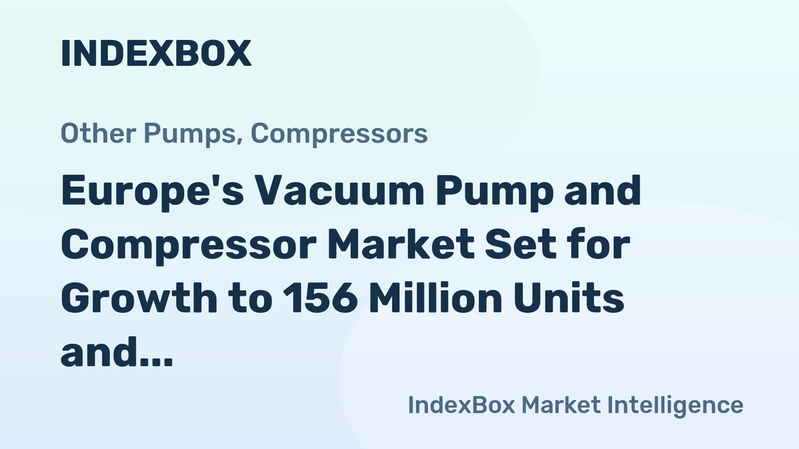 Europe's Vacuum Pump and Compressor Market Set for Growth to 156 Million Units and $16.1 Billion