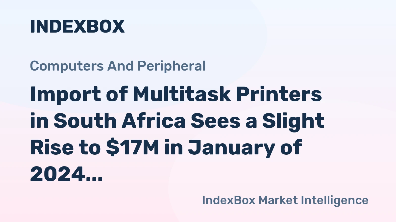 Import of Multitask Printers in South Africa Sees a Slight Rise to $17M in January of 2024