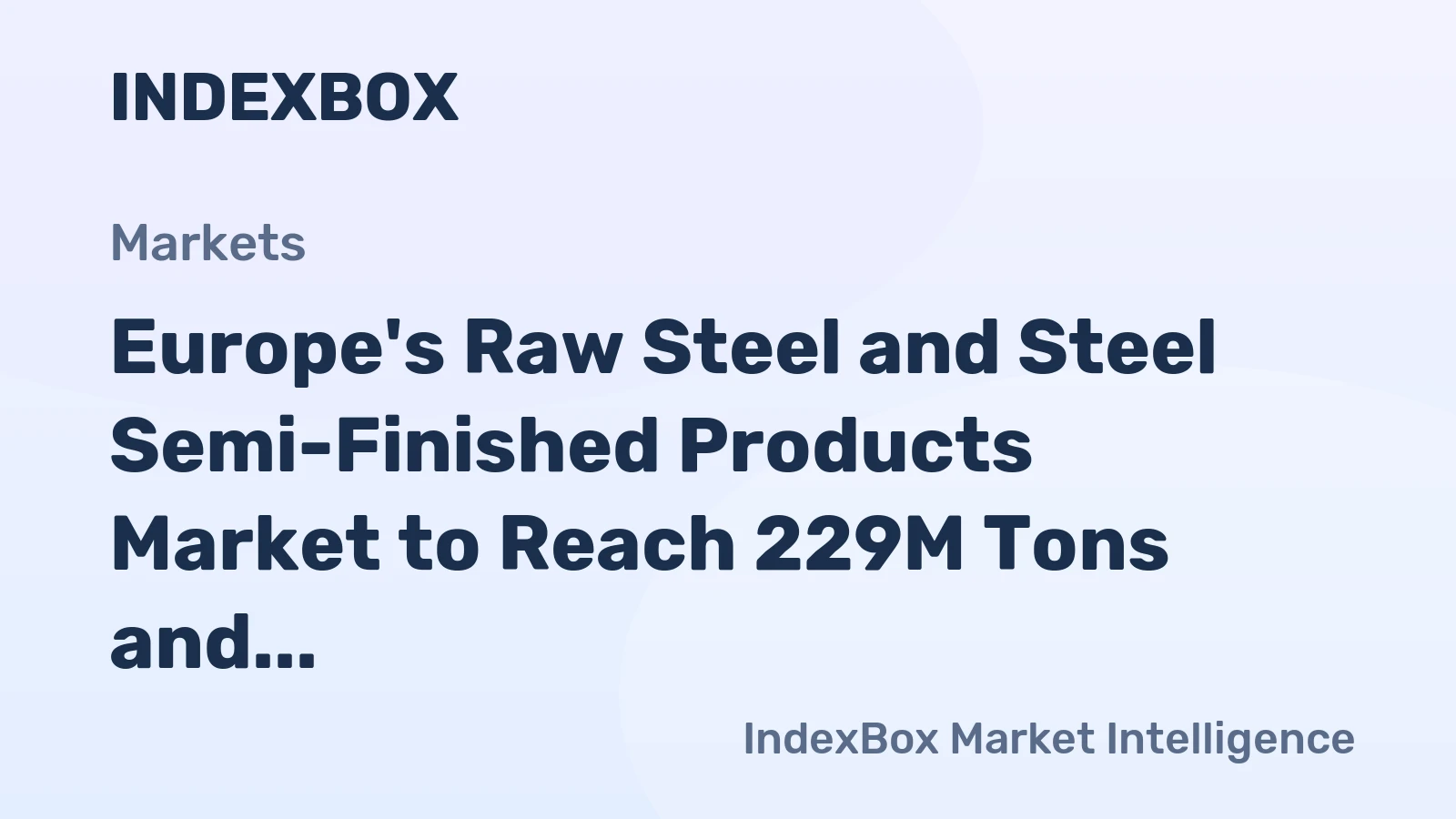 Europe's Raw Steel and Steel Semi-Finished Products Market to Reach 229M Tons and $210.4B by 2035