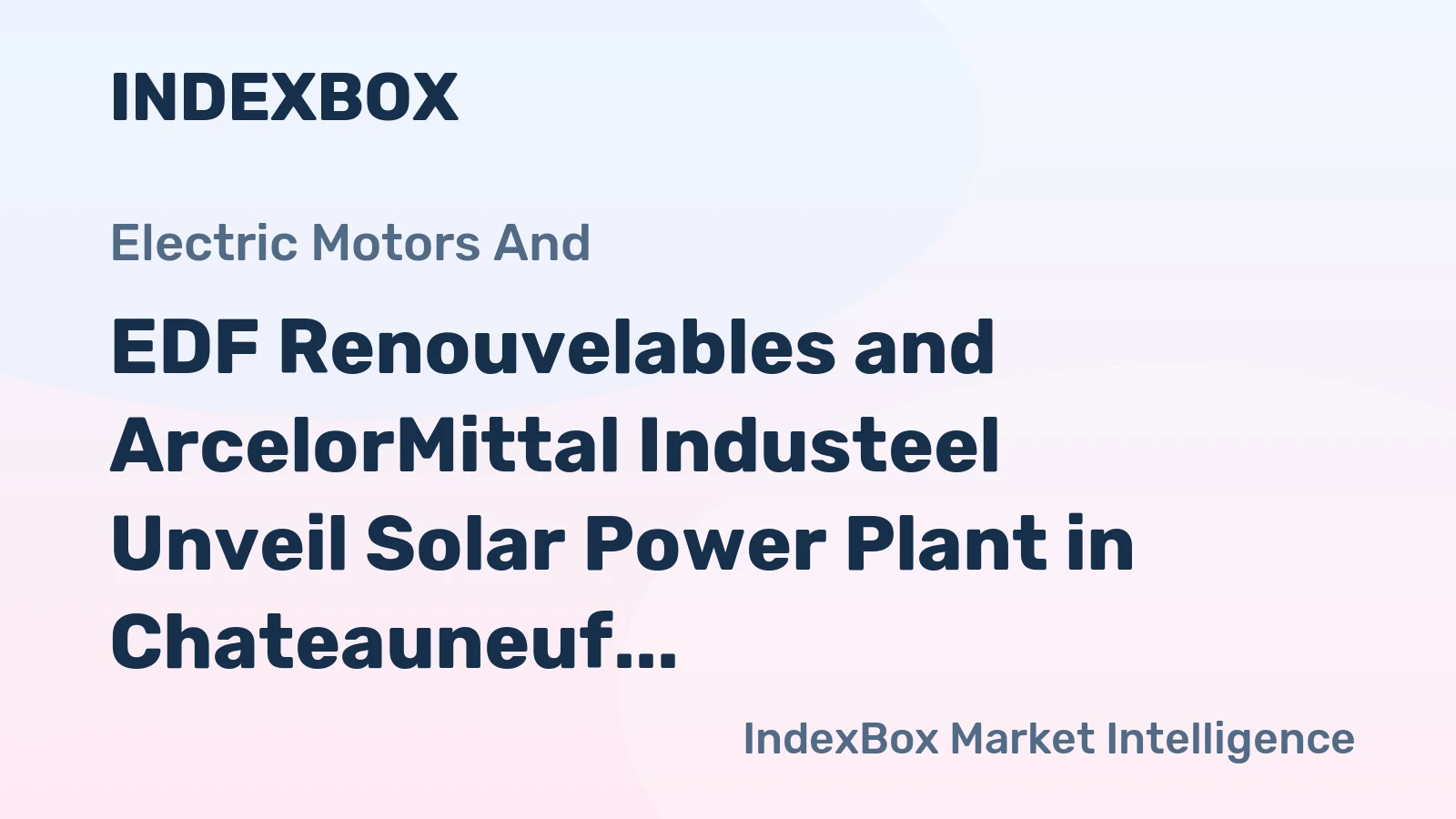 EDF Renouvelables and ArcelorMittal Industeel Unveil Solar Power Plant in Chateauneuf