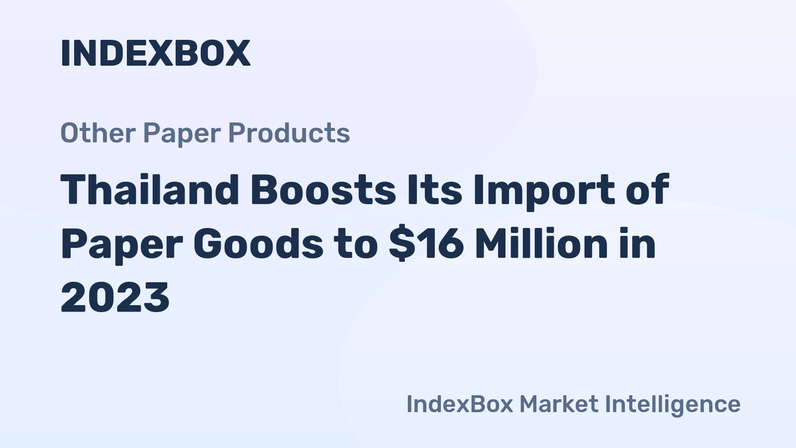Thailand Boosts Its Import of Paper Goods to $16 Million in 2023