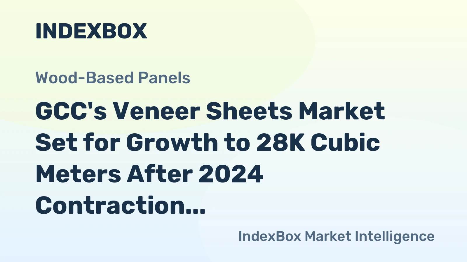GCC's Veneer Sheets Market Set for Growth to 28K Cubic Meters After 2024 Contraction