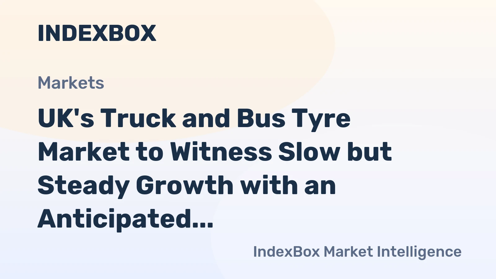 UK's Truck and Bus Tyre Market to Witness Slow but Steady Growth with an Anticipated CAGR of +2.9% in Value Terms