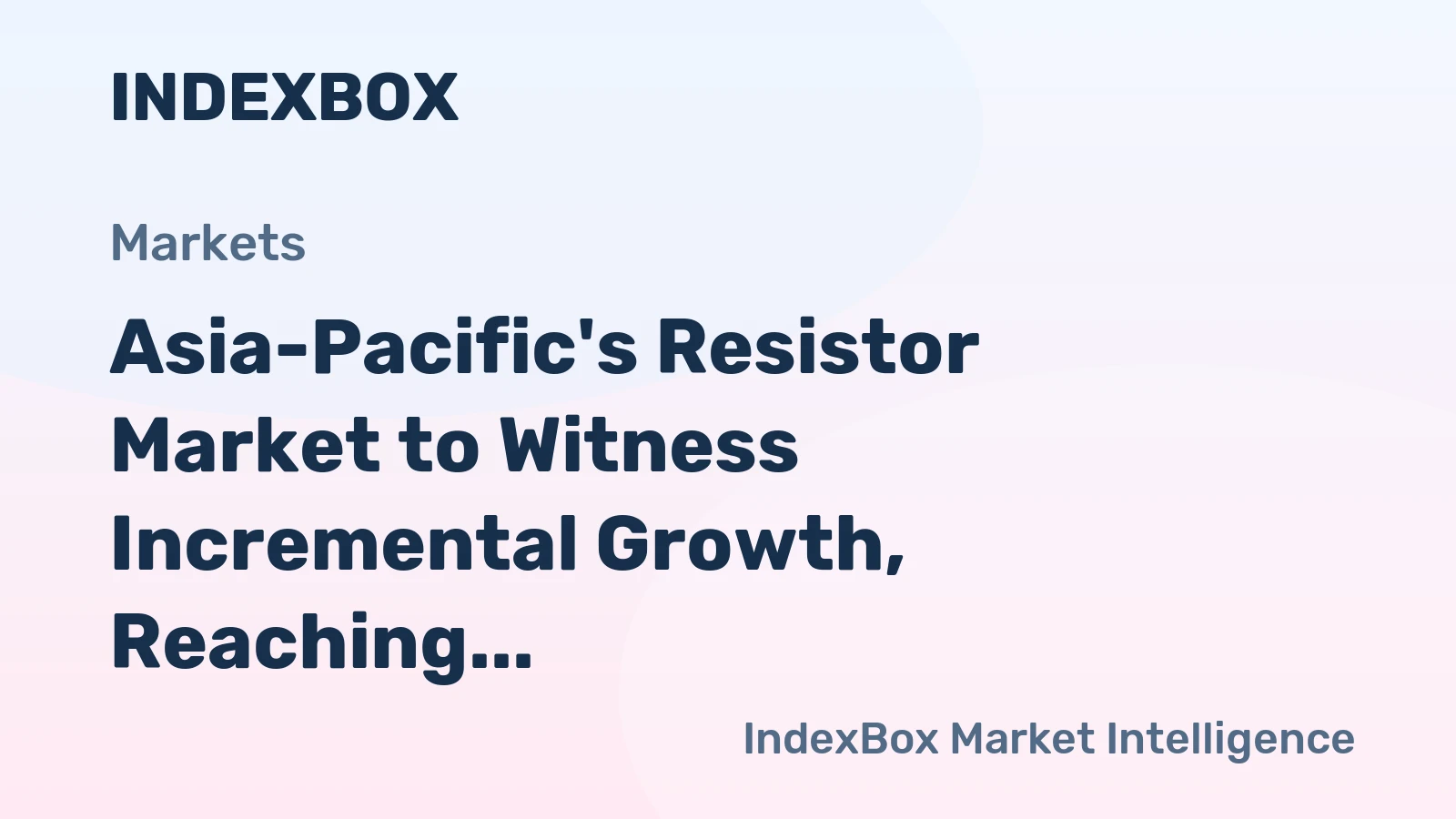 Asia-Pacific's Resistor Market to Witness Incremental Growth, Reaching 1.9B Units and $100.4B by 2035