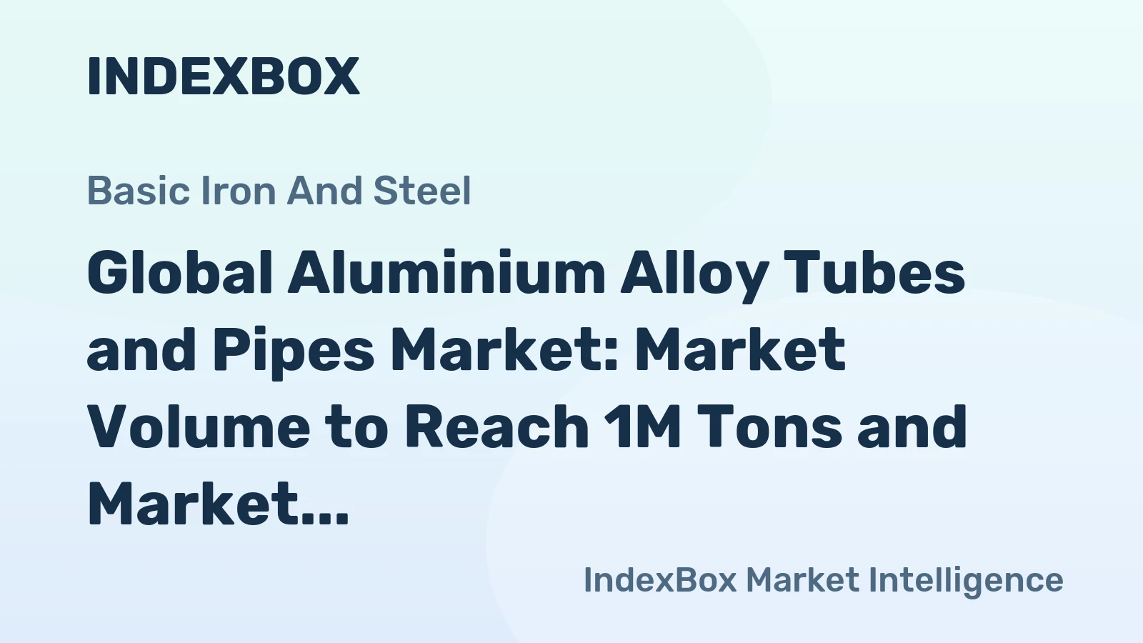 Global Aluminium Alloy Tubes and Pipes Market: Market Volume to Reach 1M Tons and Market Value to Reach $7.3B by 2035