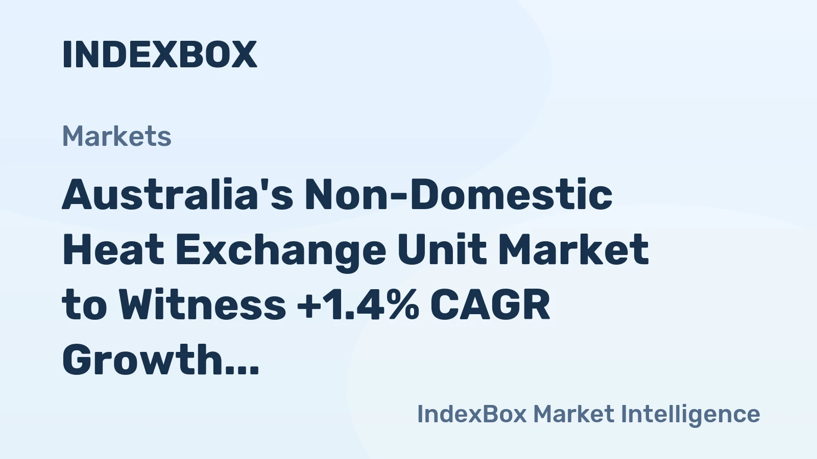 Australia's Non-Domestic Heat Exchange Unit Market to Witness +1.4% CAGR Growth Over Next Decade