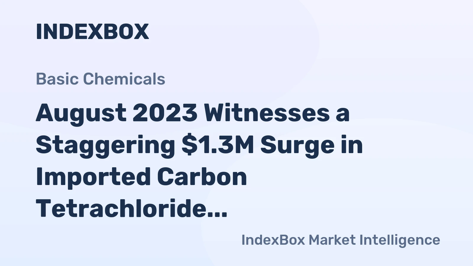 August 2023 Witnesses a Staggering $1.3M Surge in Imported Carbon Tetrachloride to the United States