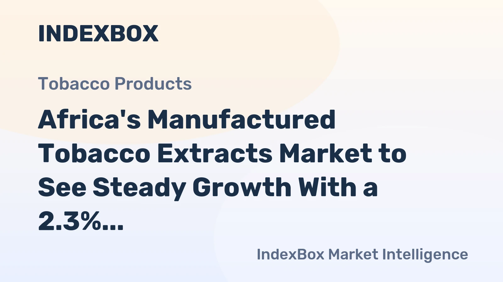 Africa's Manufactured Tobacco Extracts Market to See Steady Growth With a 2.3% CAGR Through 2035