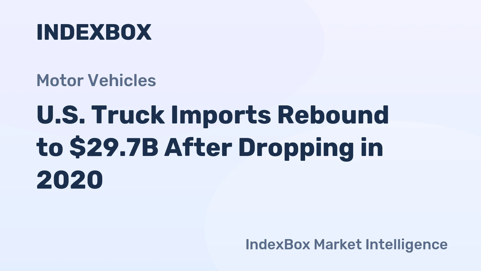 U.S. Truck Imports Rebound to $29.7B After Dropping in 2020