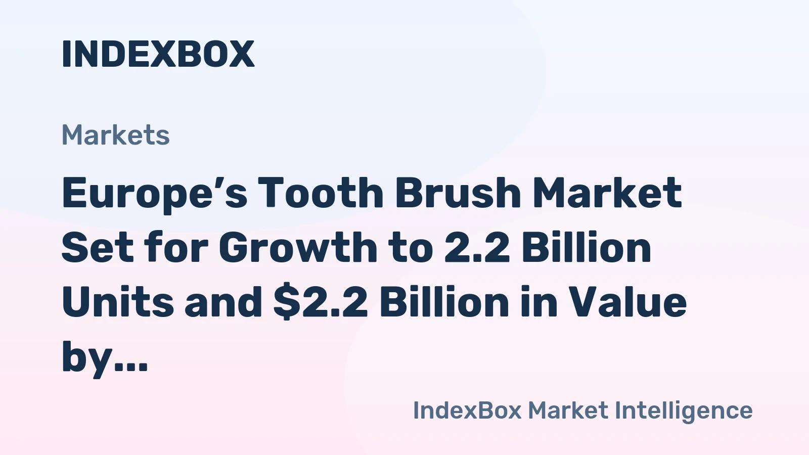 Europe’s Tooth Brush Market Set for Growth to 2.2 Billion Units and $2.2 Billion in Value by 2035
