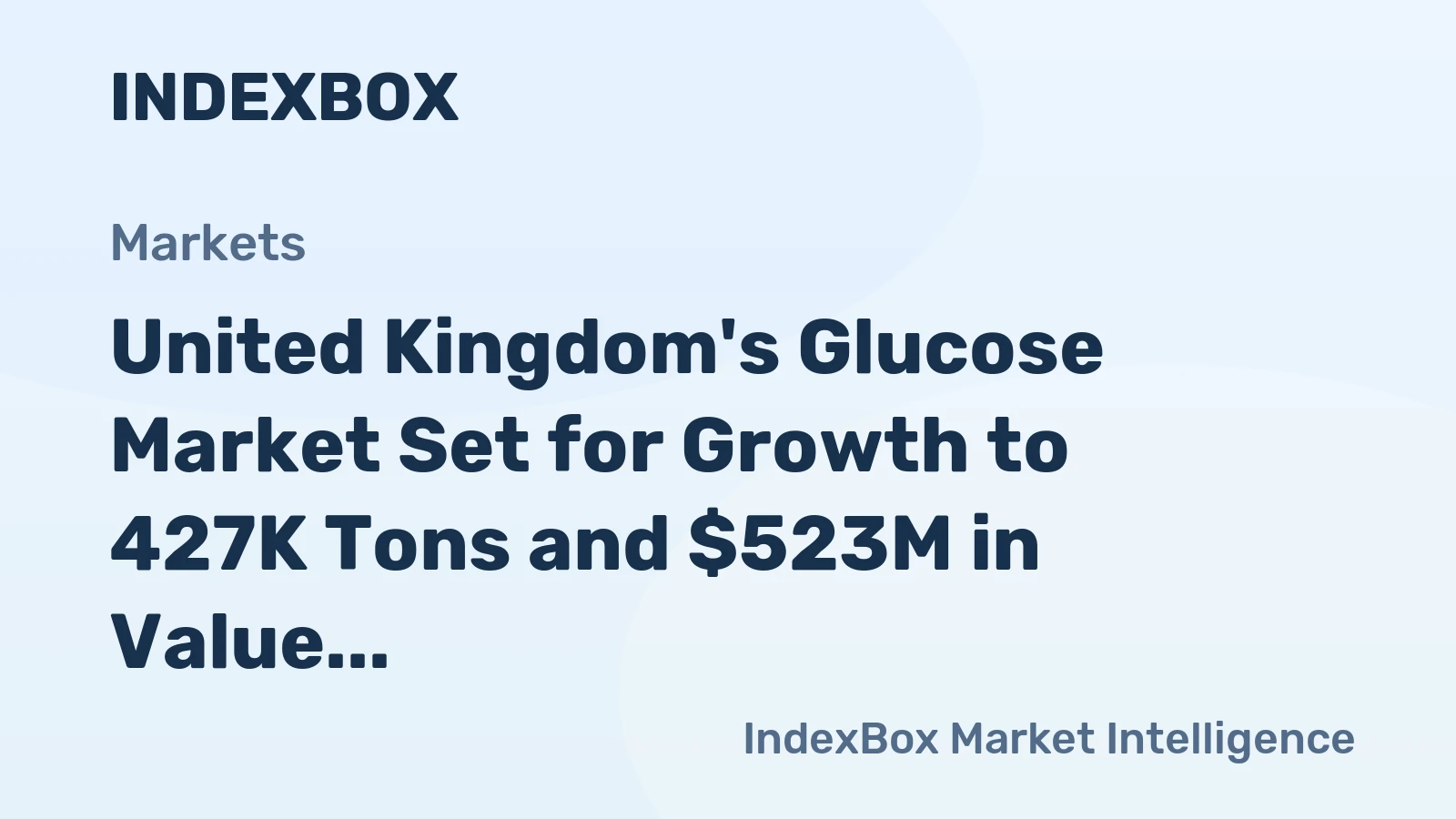 United Kingdom's Glucose Market Set for Growth to 427K Tons and $523M in Value