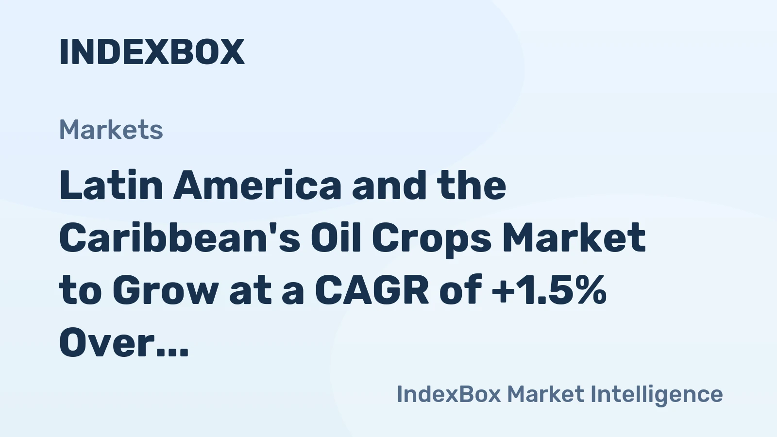 Latin America and the Caribbean's Oil Crops Market to Grow at a CAGR of +1.5% Over the Next Decade