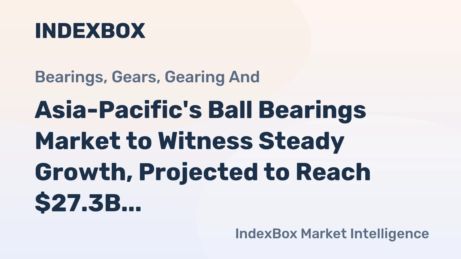 Asia-Pacific's Ball Bearings Market to Witness Steady Growth, Projected to Reach $27.3B by 2035