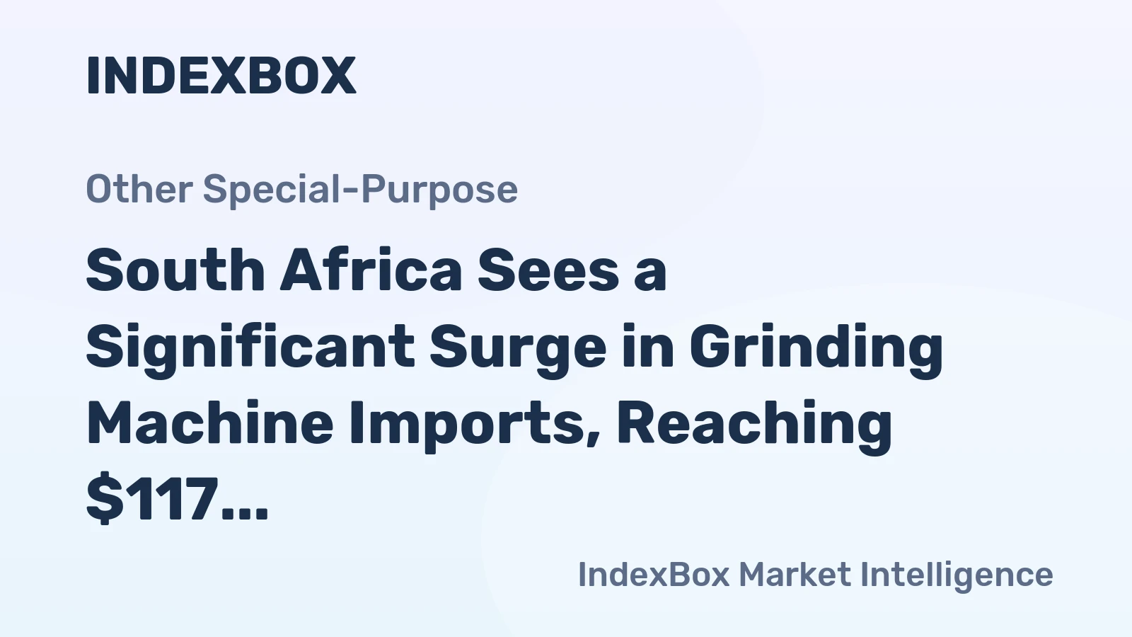 South Africa Sees a Significant Surge in Grinding Machine Imports, Reaching $117 Million in 2024