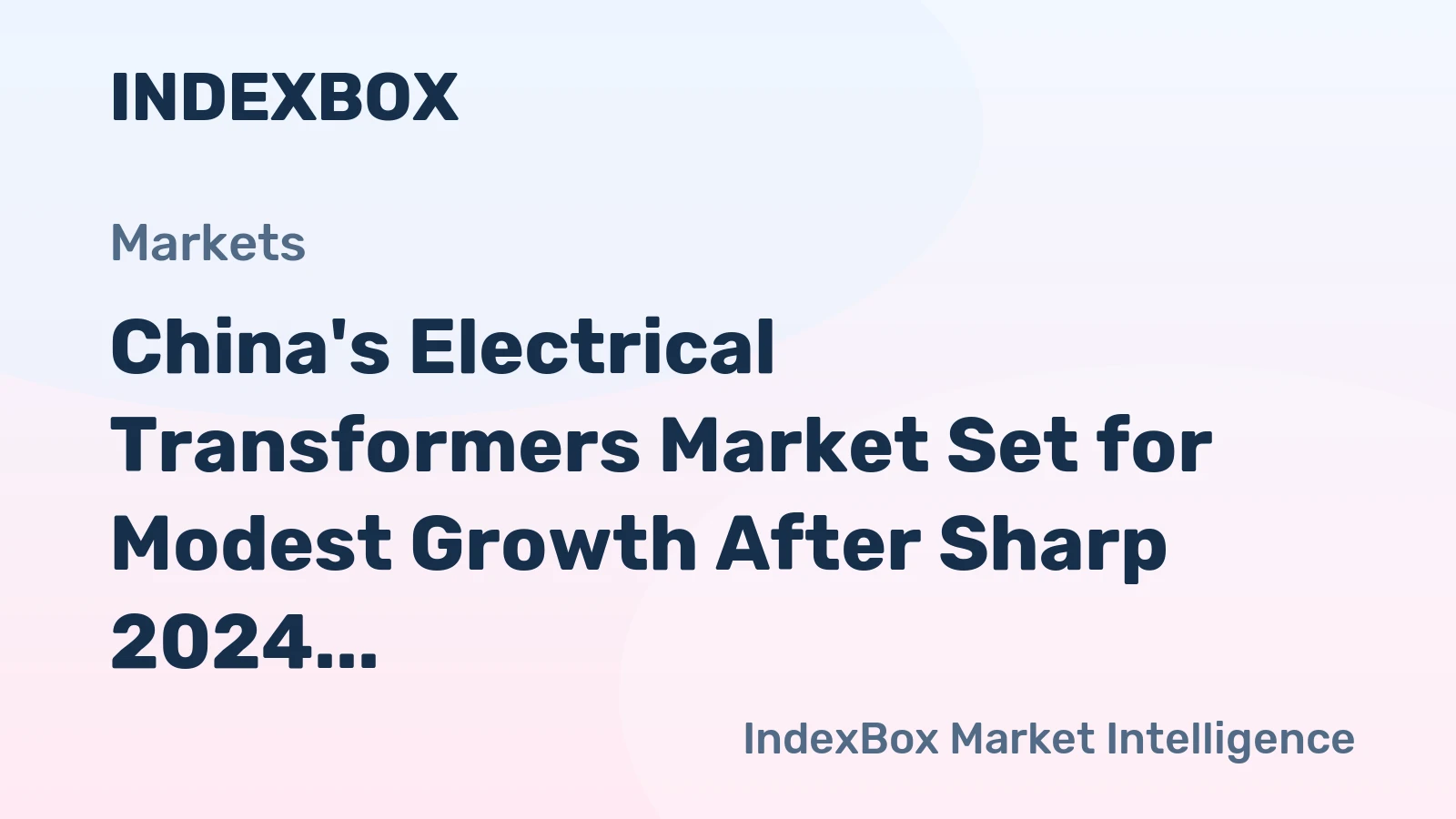 China's Electrical Transformers Market Set for Modest Growth After Sharp 2024 Contraction