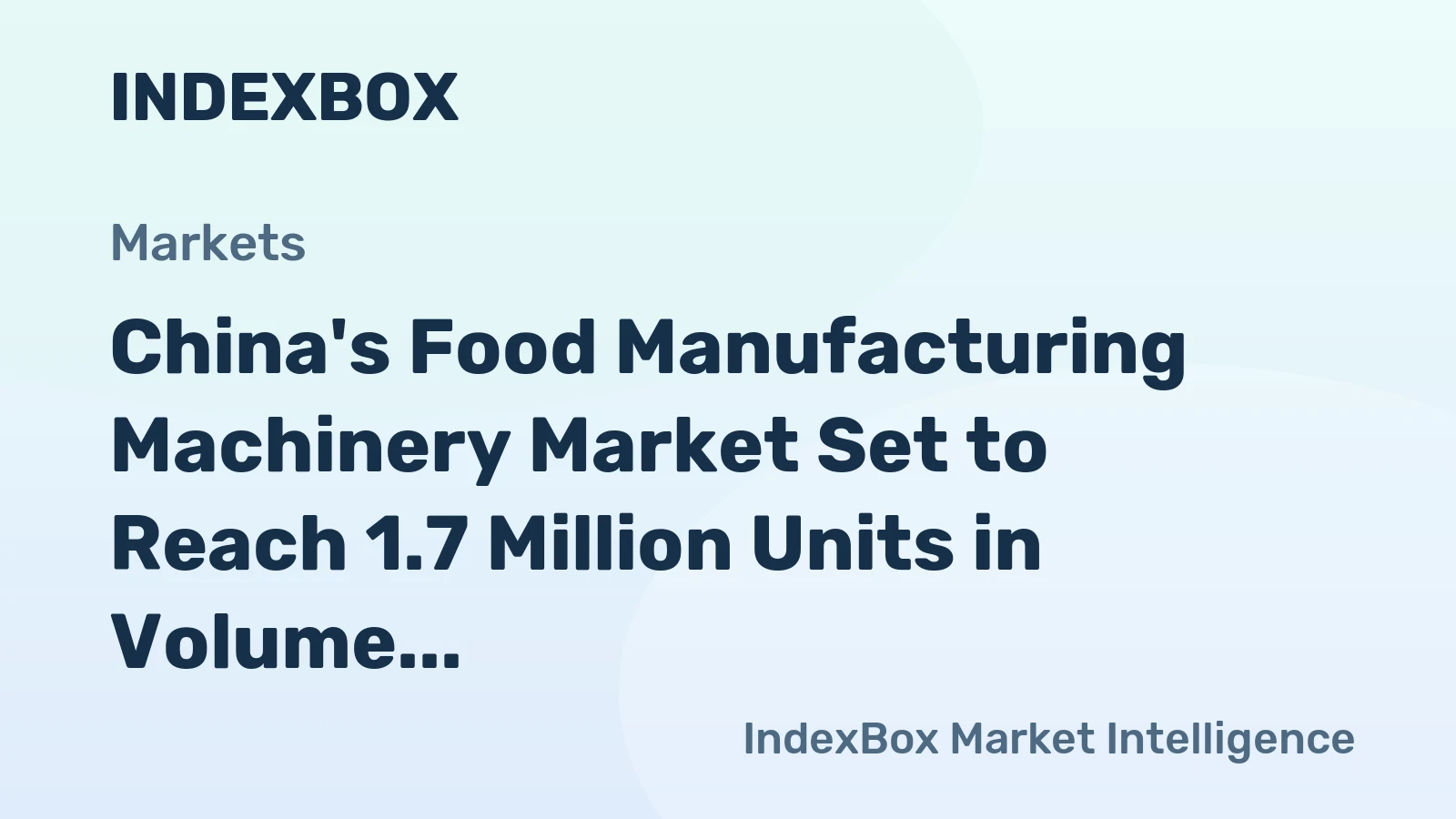 China's Food Manufacturing Machinery Market Set to Reach 1.7 Million Units in Volume and $2.6 Billion in Value