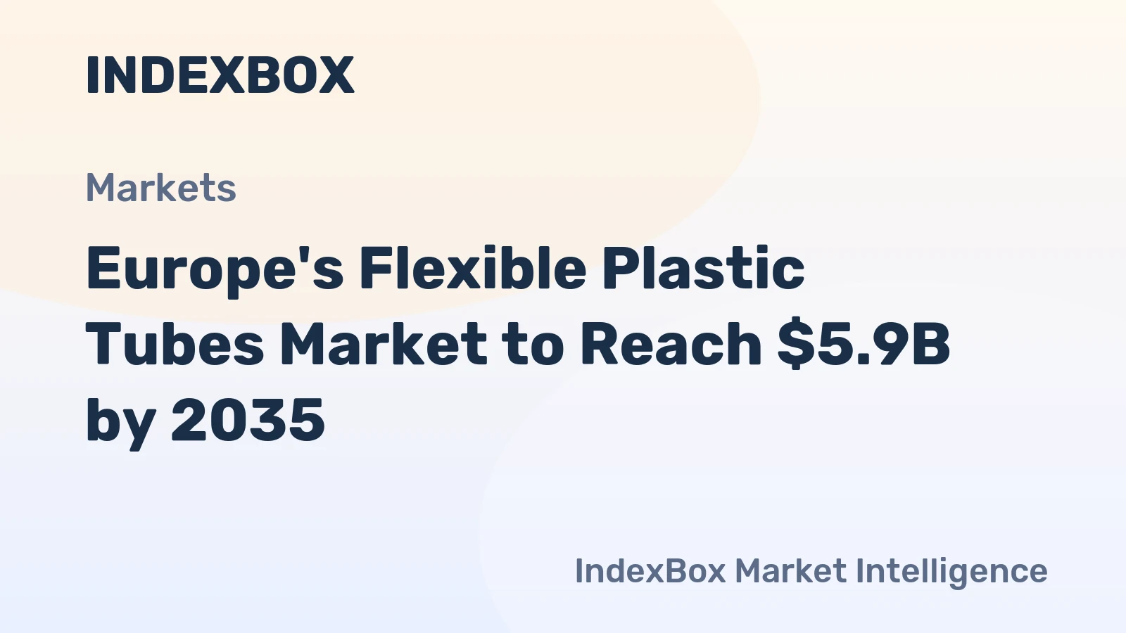 Europe's Flexible Plastic Tubes Market to Reach $5.9B by 2035