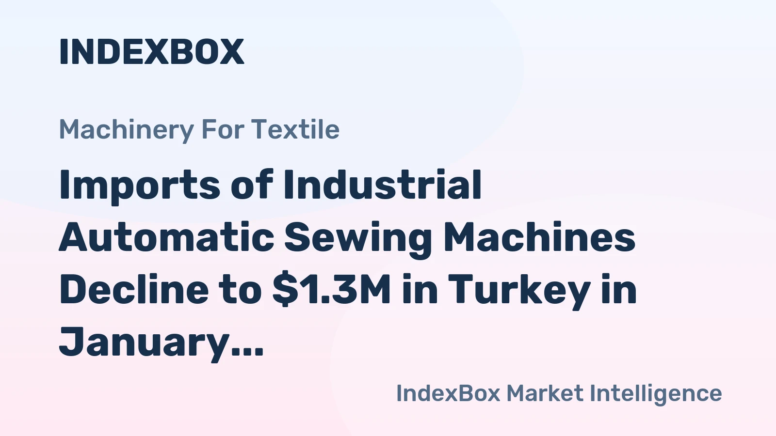 Imports of Industrial Automatic Sewing Machines Decline to $1.3M in Turkey in January 2024