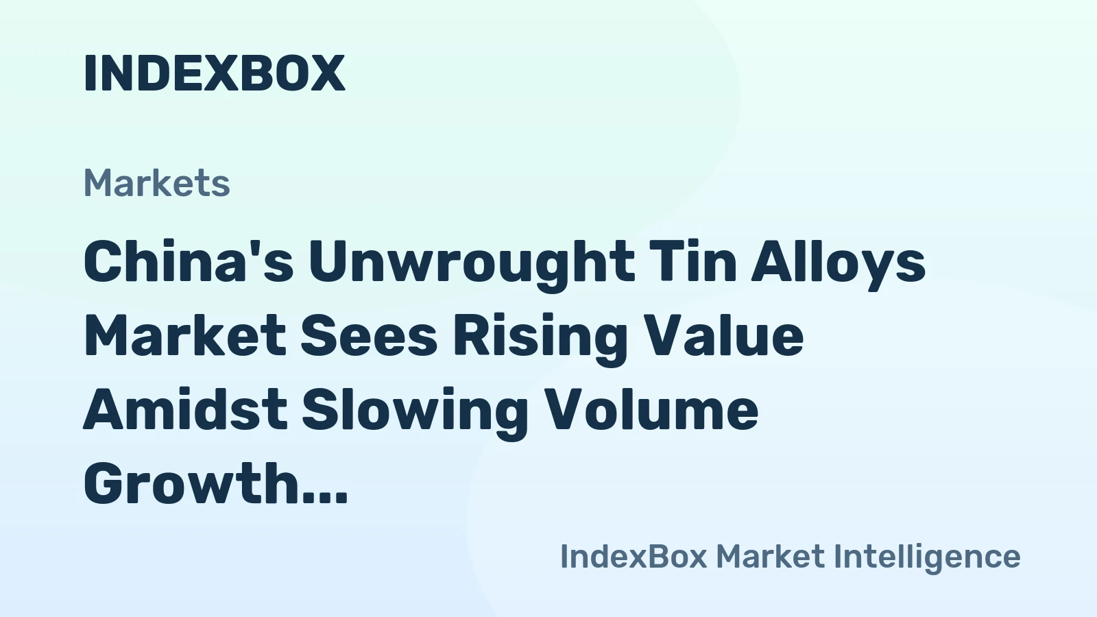 China's Unwrought Tin Alloys Market Sees Rising Value Amidst Slowing Volume Growth