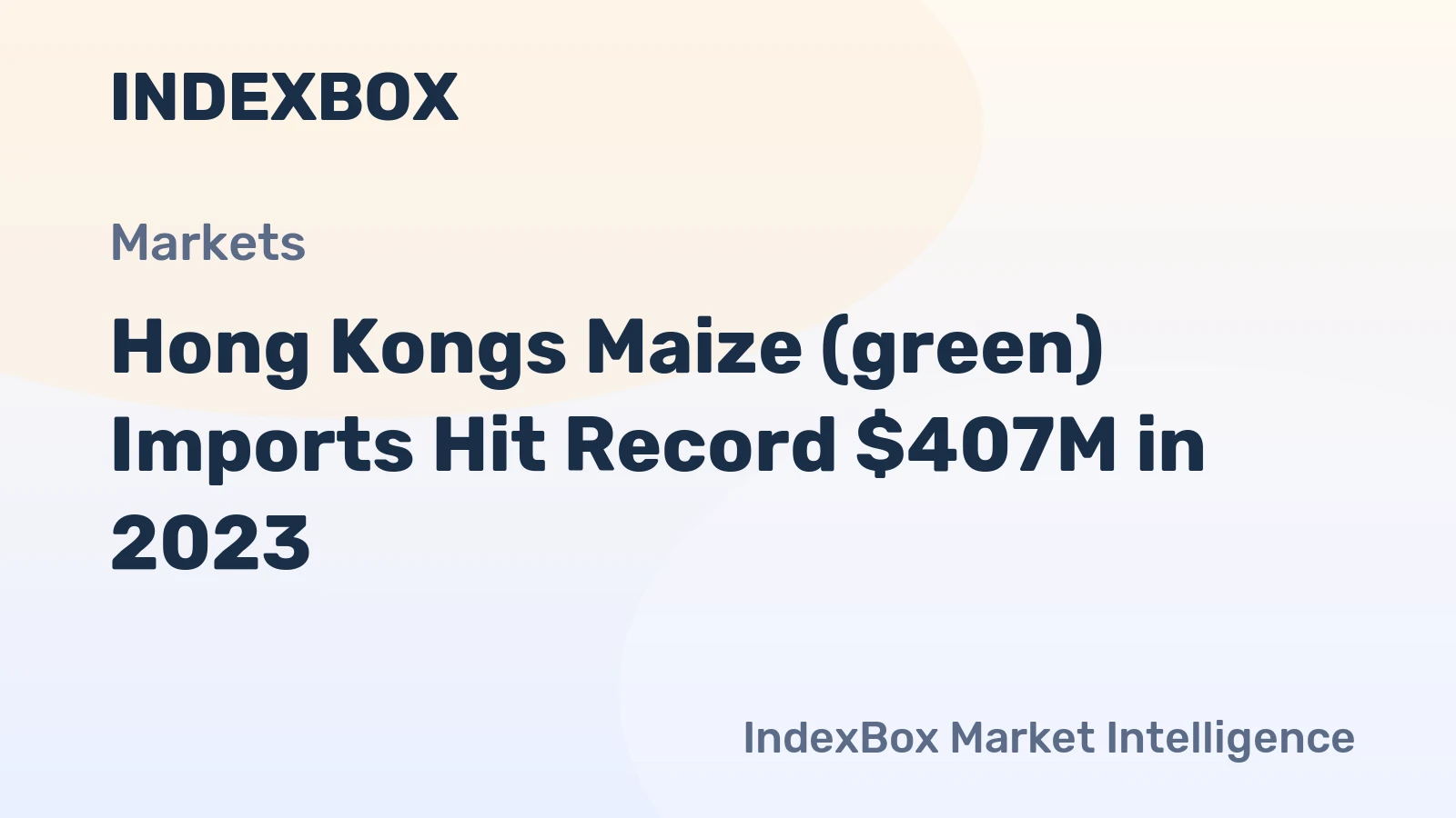 Hong Kongs Maize (green) Imports Hit Record $407M in 2023