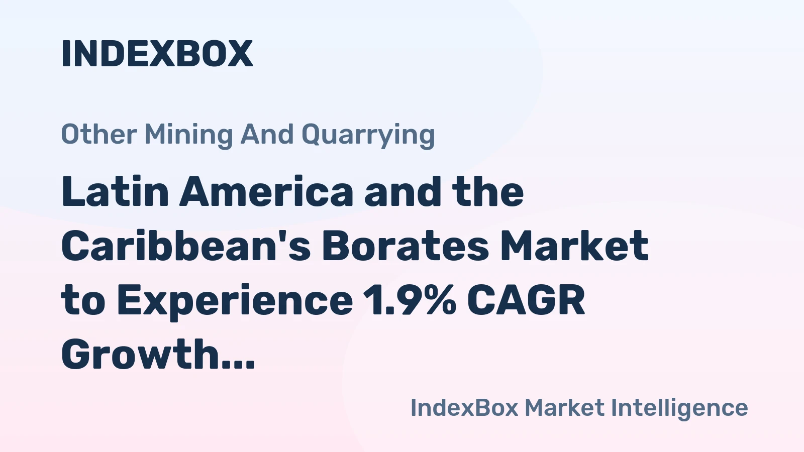 Latin America and the Caribbean's Borates Market to Experience 1.9% CAGR Growth from 2024 to 2035