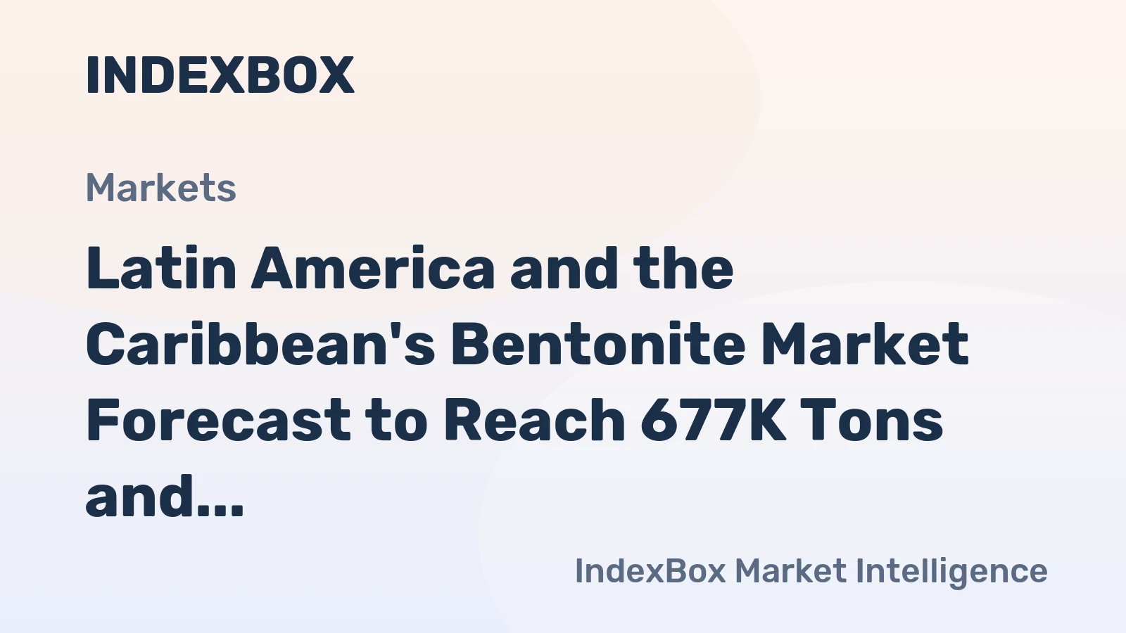 Latin America and the Caribbean's Bentonite Market Forecast to Reach 677K Tons and $308M by 2035