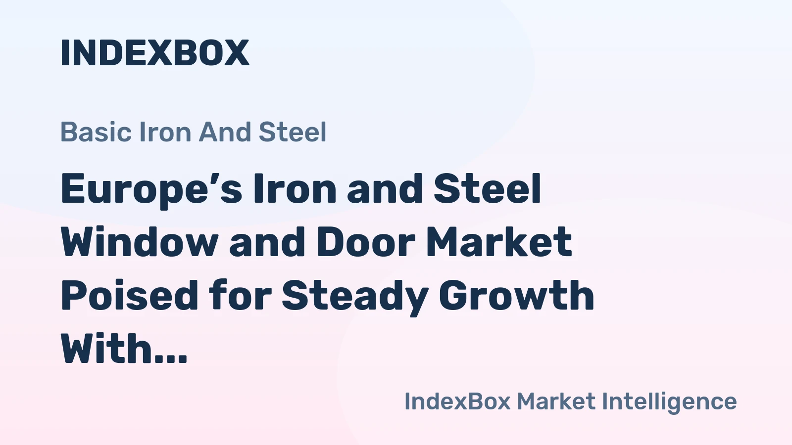 Europe’s Iron and Steel Window and Door Market Poised for Steady Growth With 3.8% CAGR in Value