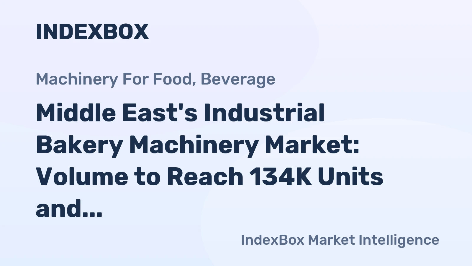 Middle East's Industrial Bakery Machinery Market: Volume to Reach 134K Units and Value to Reach $665M by 2035