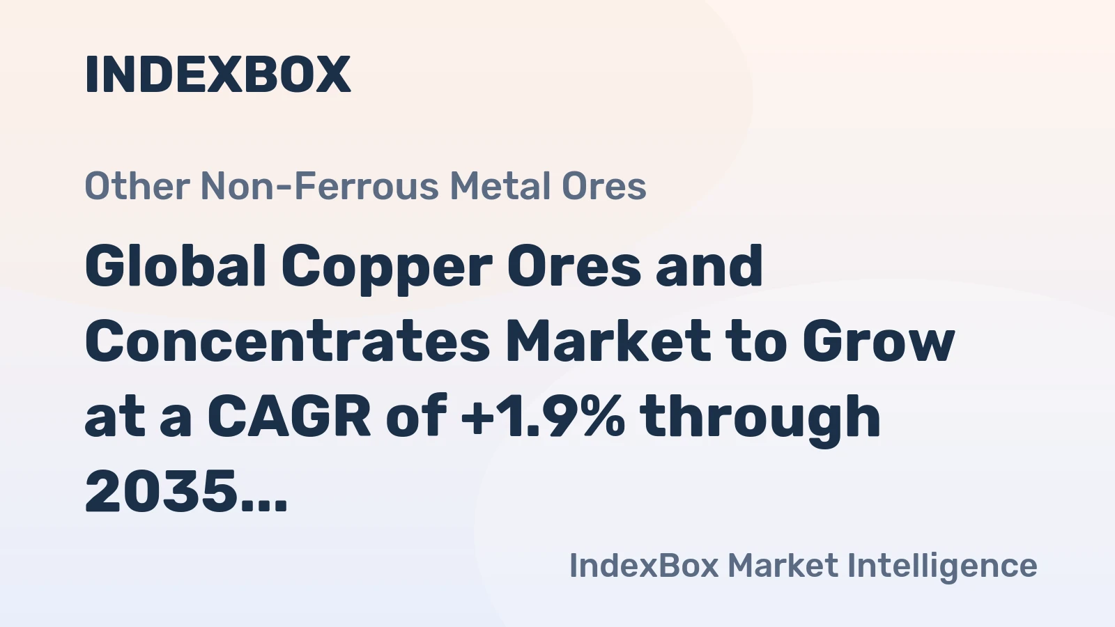 Global Copper Ores and Concentrates Market to Grow at a CAGR of +1.9% through 2035, reaching $494.9B in value