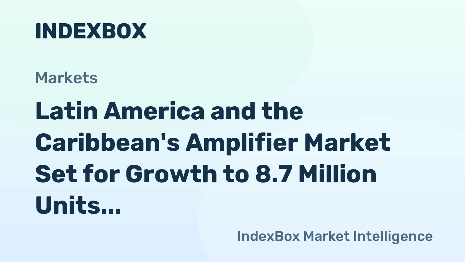 Latin America and the Caribbean's Amplifier Market Set for Growth to 8.7 Million Units and $605 Million