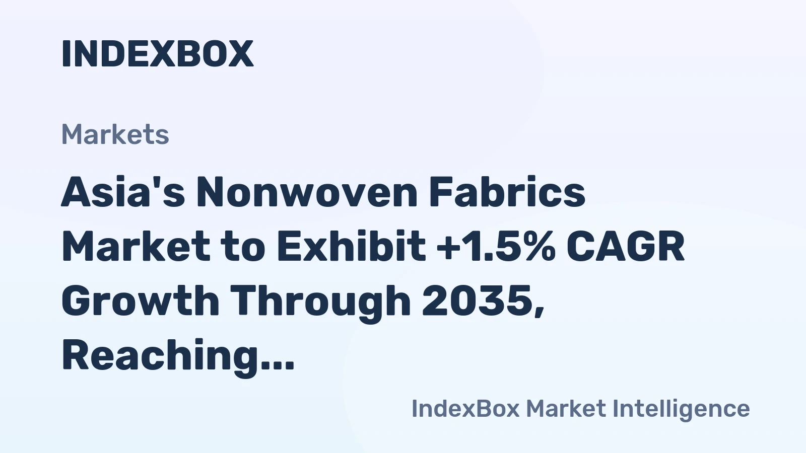 Asia's Nonwoven Fabrics Market to Exhibit +1.5% CAGR Growth Through 2035, Reaching $25.5B in Value