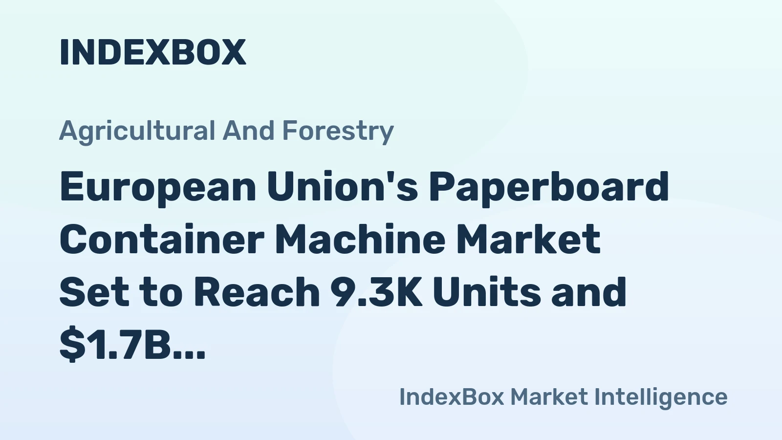 European Union's Paperboard Container Machine Market Set to Reach 9.3K Units and $1.7B in Value