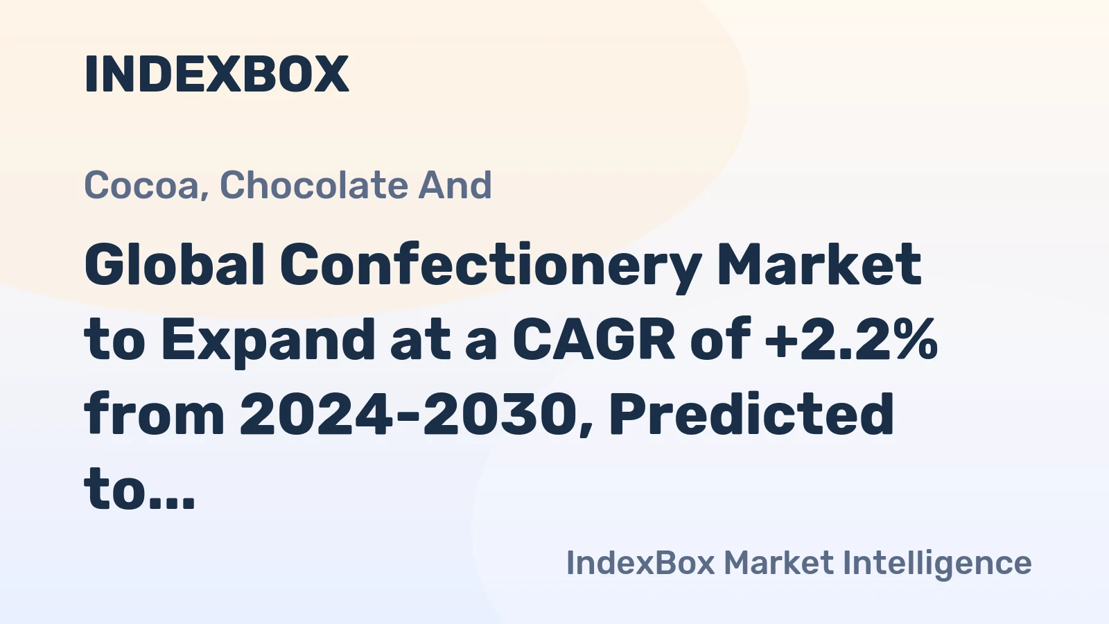 Global Confectionery Market to Expand at a CAGR of +2.2% from 2024-2030, Predicted to Reach 86M Tons
