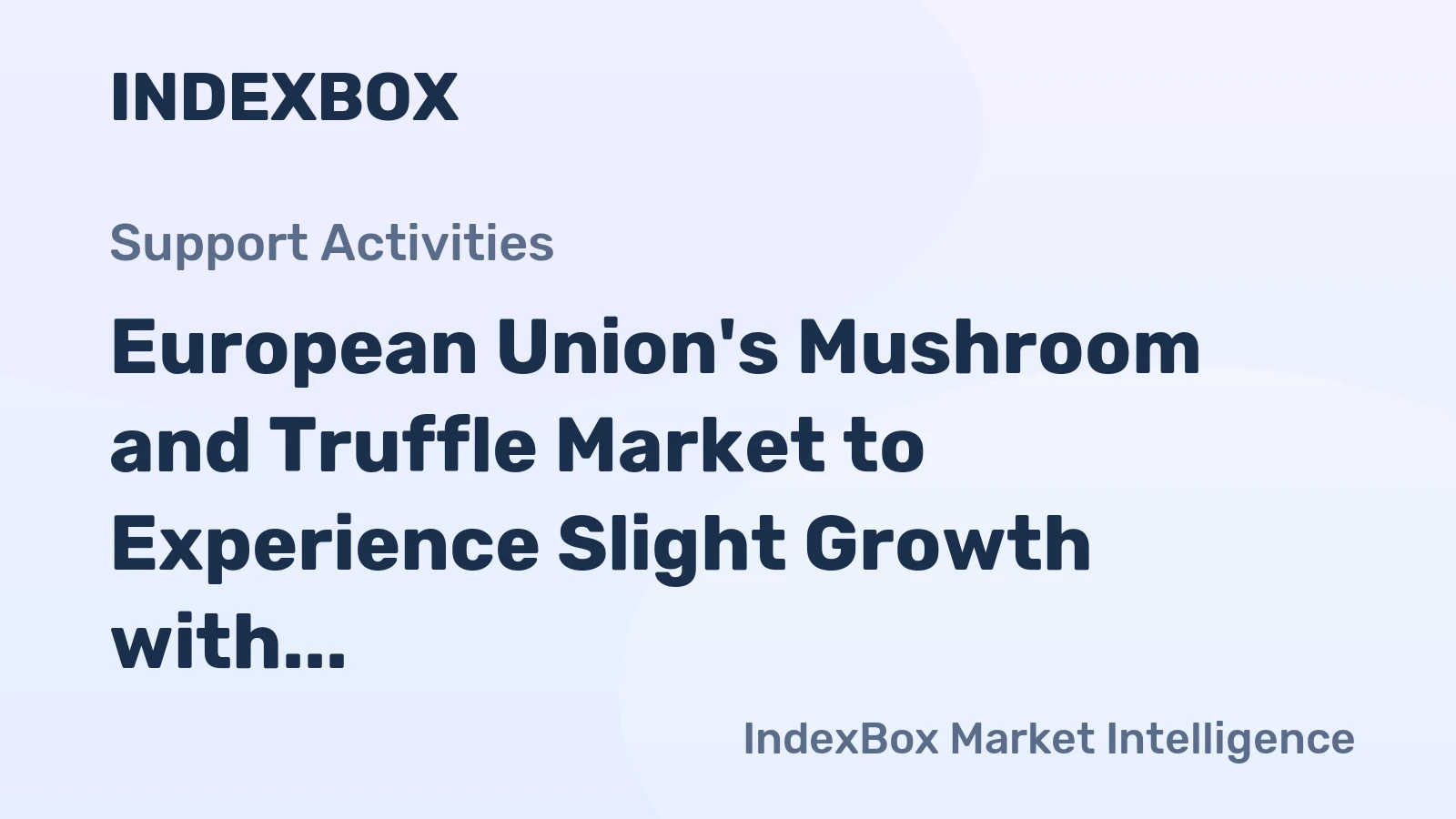European Union's Mushroom and Truffle Market to Experience Slight Growth with +1.1% CAGR over the Next Decade