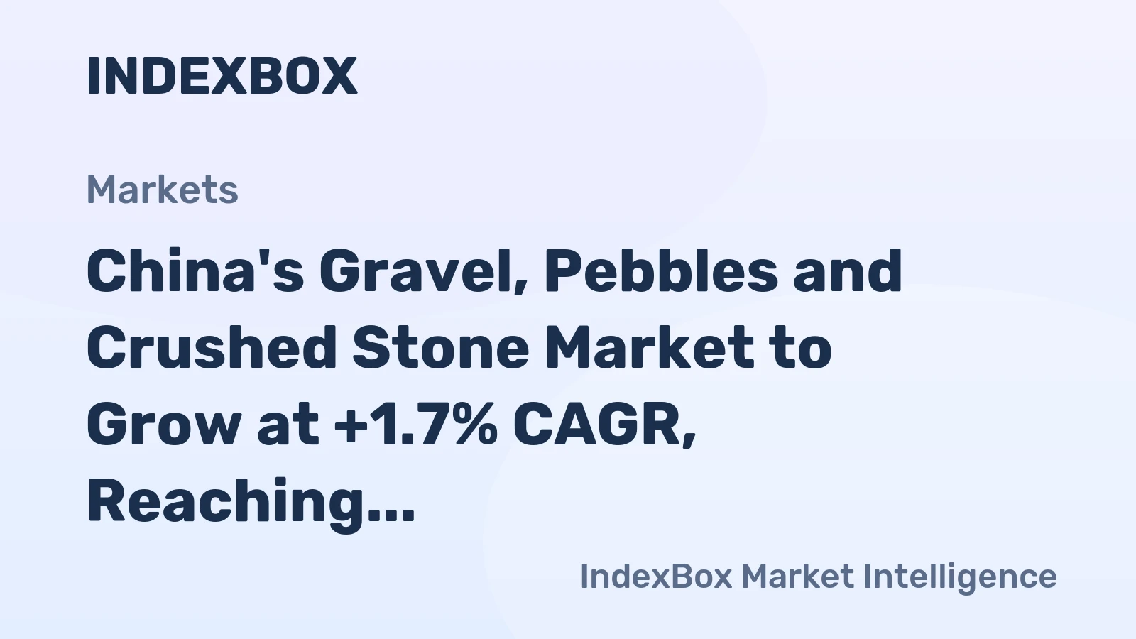 China's Gravel, Pebbles and Crushed Stone Market to Grow at +1.7% CAGR, Reaching $16.6B by 2035