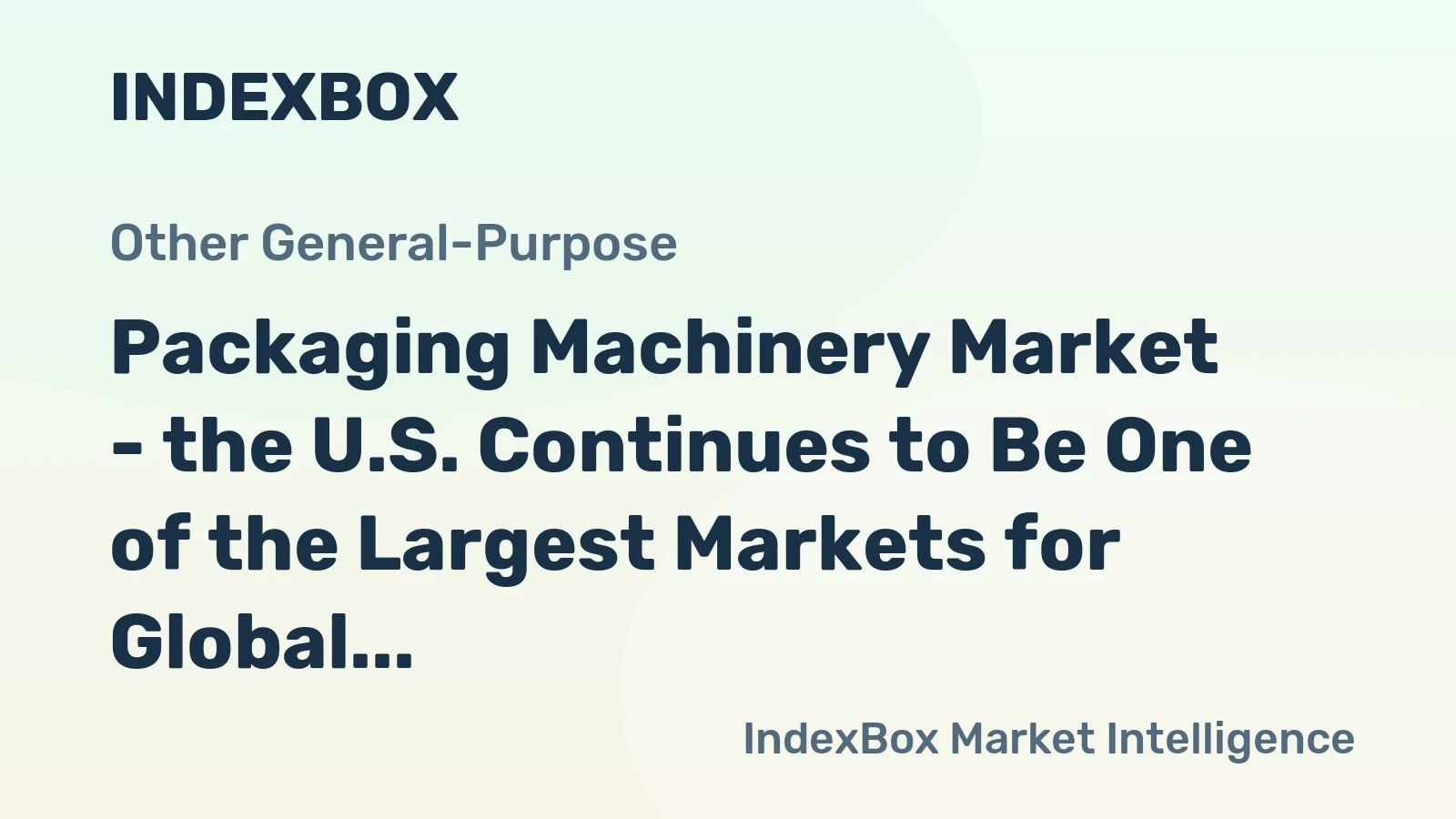 Packaging Machinery Market - the U.S. Continues to Be One of the Largest Markets for Global Packaging Machinery Exporters