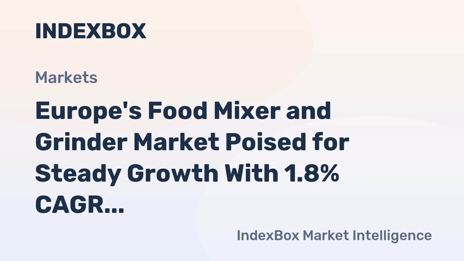 Europe's Food Mixer and Grinder Market Poised for Steady Growth With 1.8% CAGR in Value