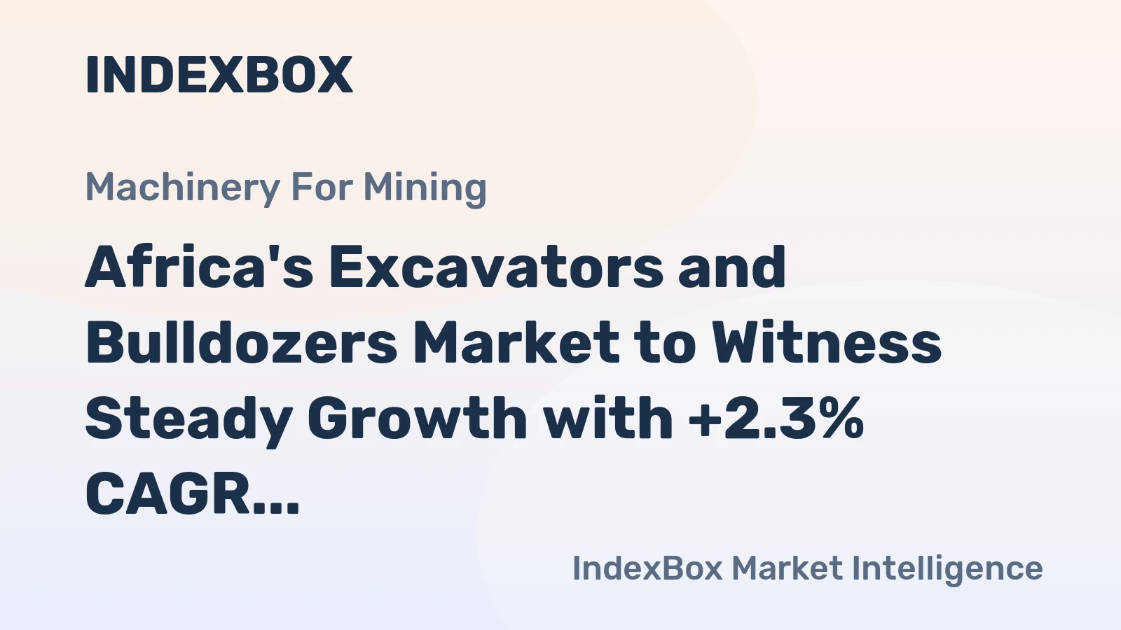 Africa's Excavators and Bulldozers Market to Witness Steady Growth with +2.3% CAGR, Reaching $2.1B by 2035