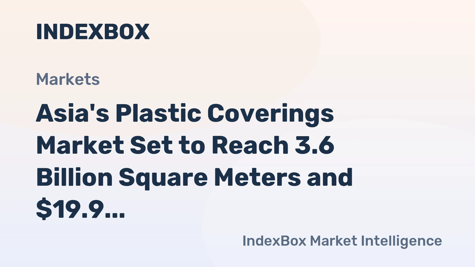 Asia's Plastic Coverings Market Set to Reach 3.6 Billion Square Meters and $19.9 Billion in Value