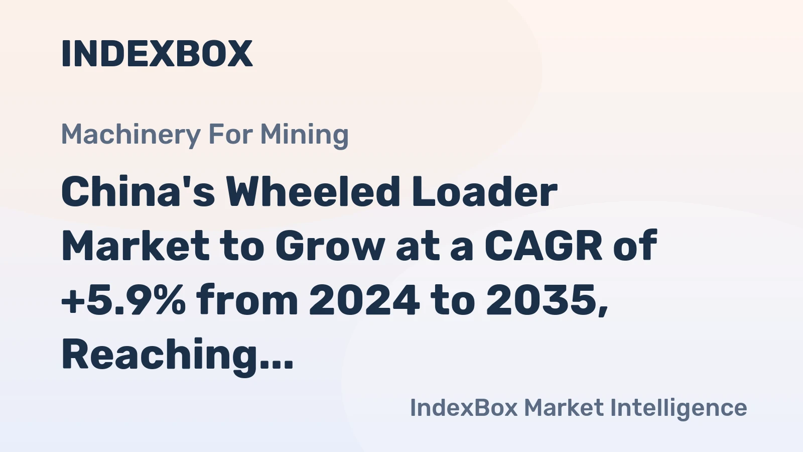 China's Wheeled Loader Market to Grow at a CAGR of +5.9% from 2024 to 2035, Reaching 11K Units