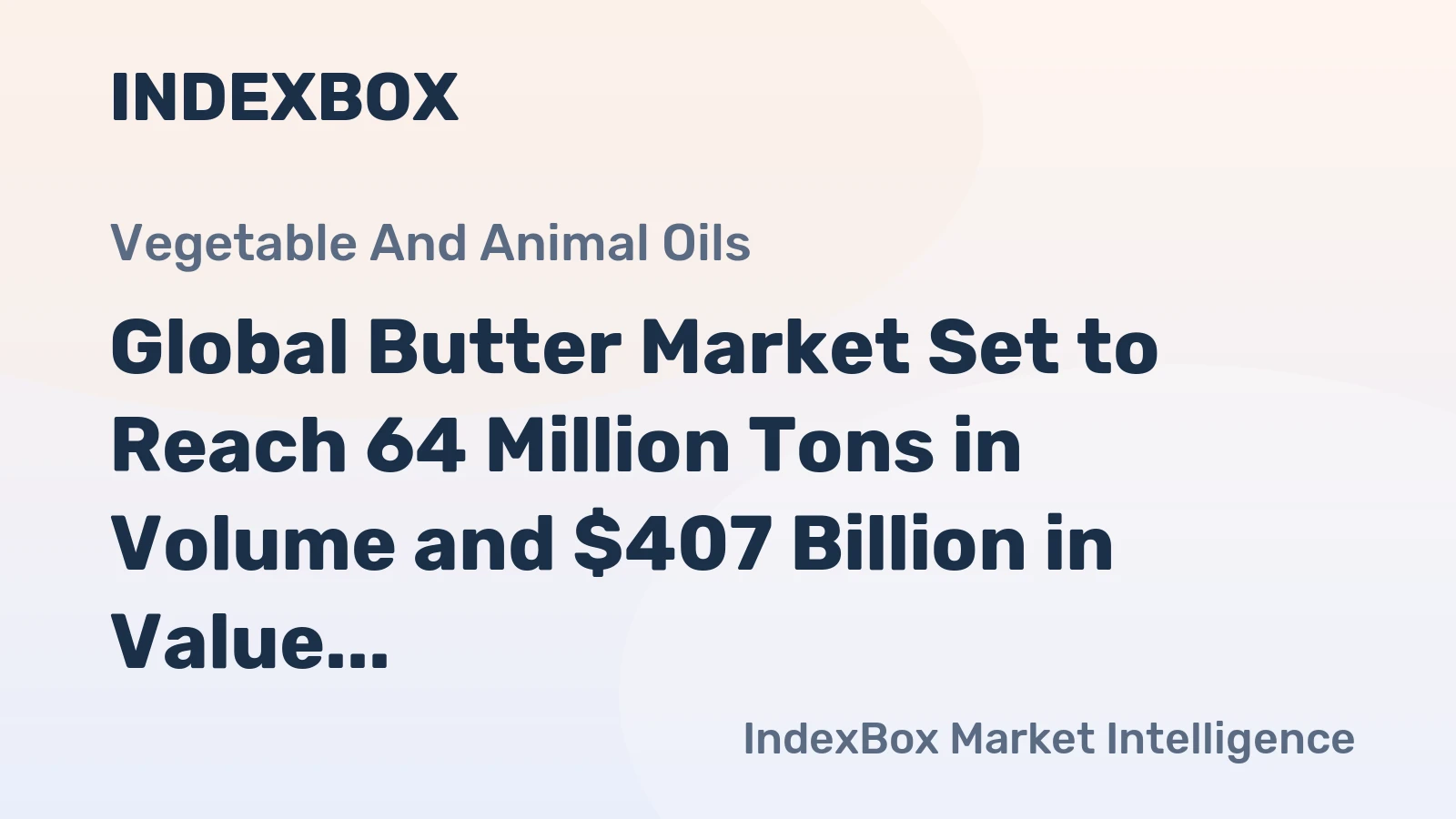 Global Butter Market Set to Reach 64 Million Tons in Volume and $407 Billion in Value