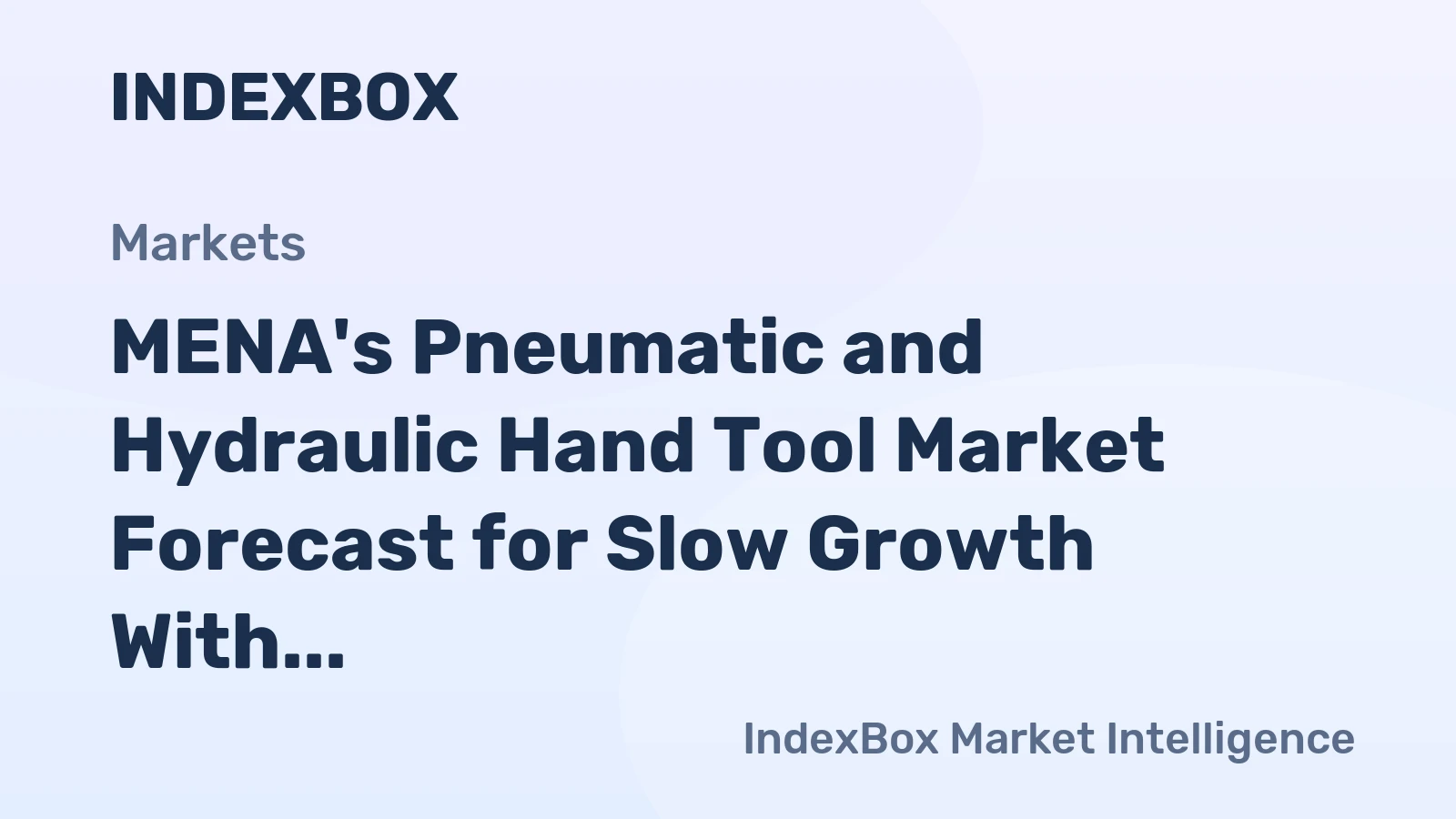 MENA's Pneumatic and Hydraulic Hand Tool Market Forecast for Slow Growth With a +0.5% CAGR in Value