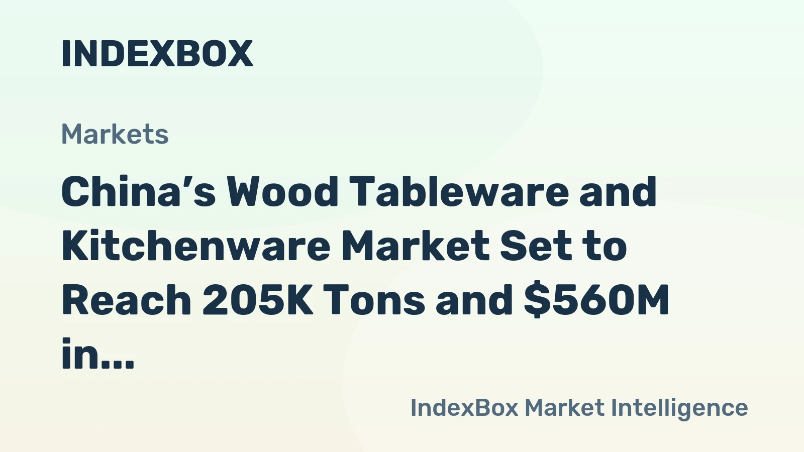 China’s Wood Tableware and Kitchenware Market Set to Reach 205K Tons and $560M in Value
