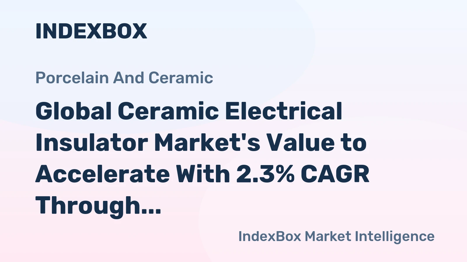 Global Ceramic Electrical Insulator Market's Value to Accelerate With 2.3% CAGR Through 2035
