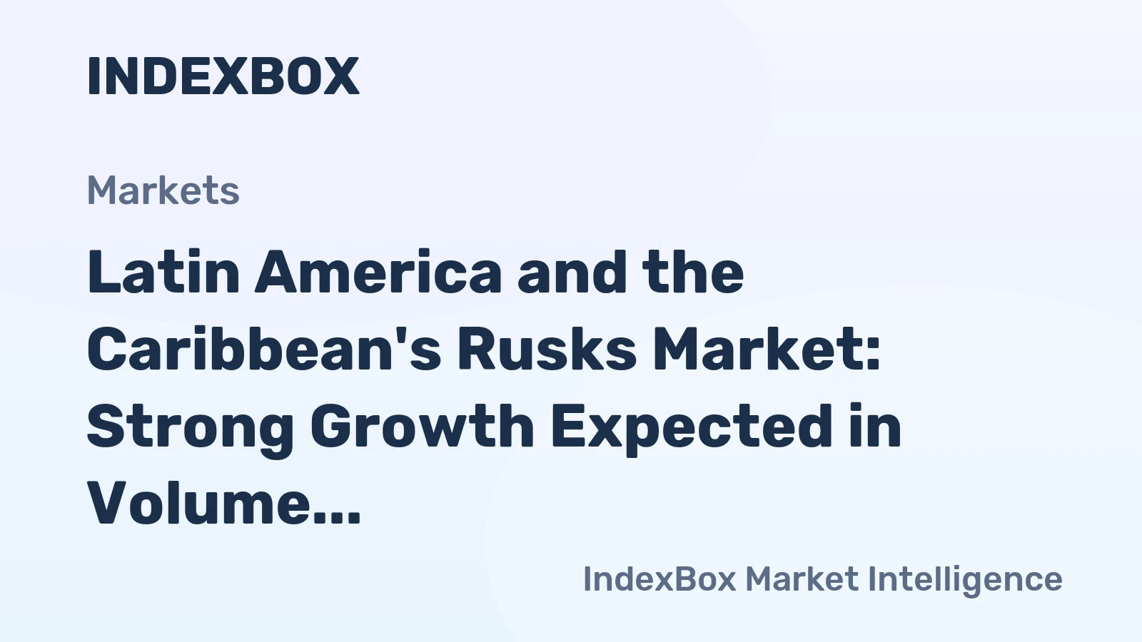 Latin America and the Caribbean's Rusks Market: Strong Growth Expected in Volume and Value
