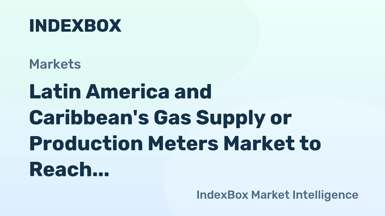 Latin America and Caribbean's Gas Supply or Production Meters Market to Reach 14M Units and $1.7B by 2035