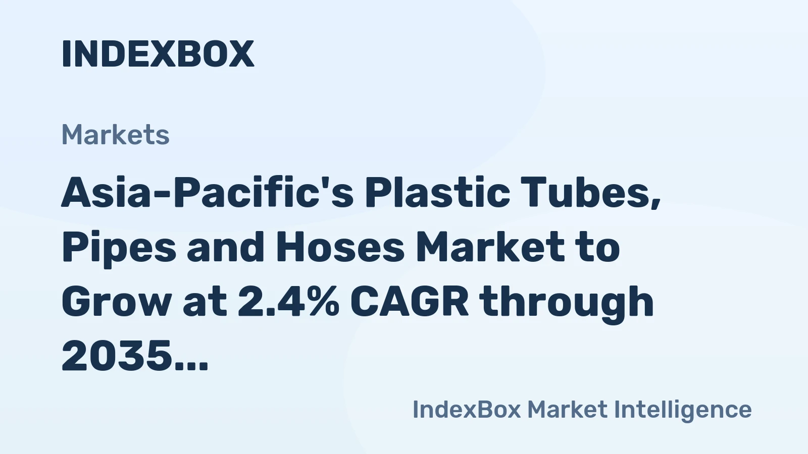 Asia-Pacific's Plastic Tubes, Pipes and Hoses Market to Grow at 2.4% CAGR through 2035