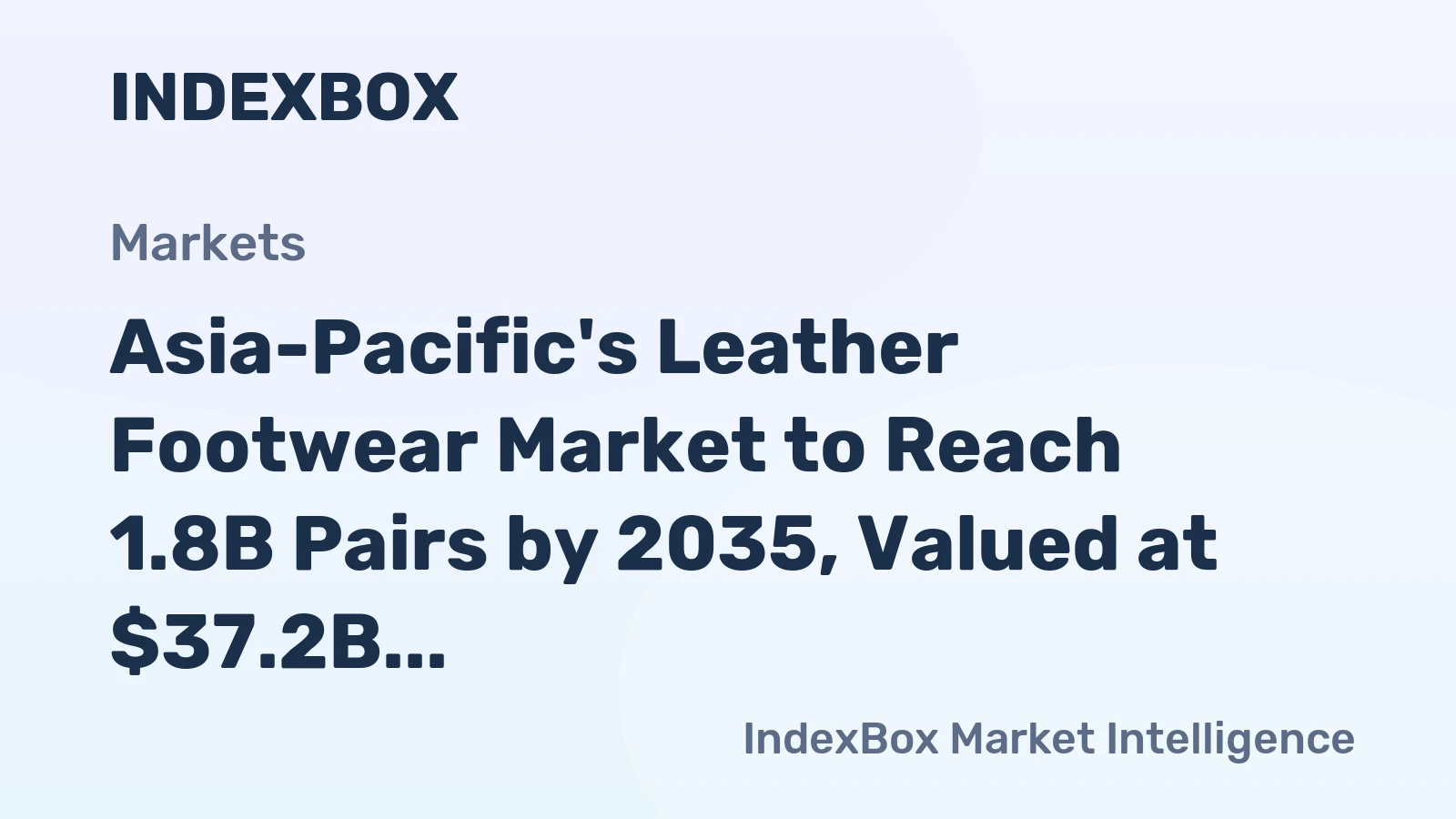 Asia-Pacific's Leather Footwear Market to Reach 1.8B Pairs by 2035, Valued at $37.2B