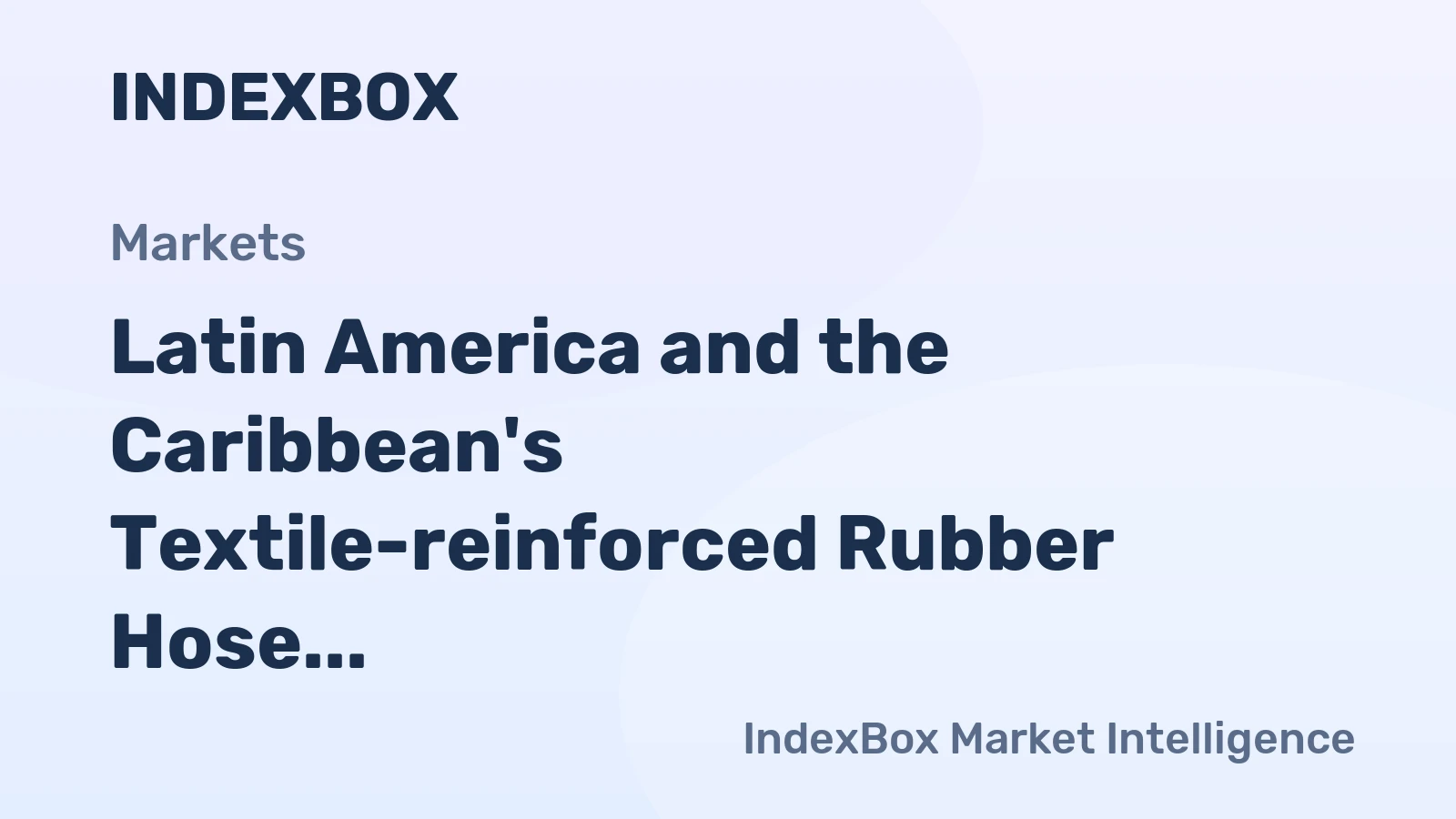 Latin America and the Caribbean's Textile-reinforced Rubber Hose Market to Witness Steady Growth with CAGR of +1.4%