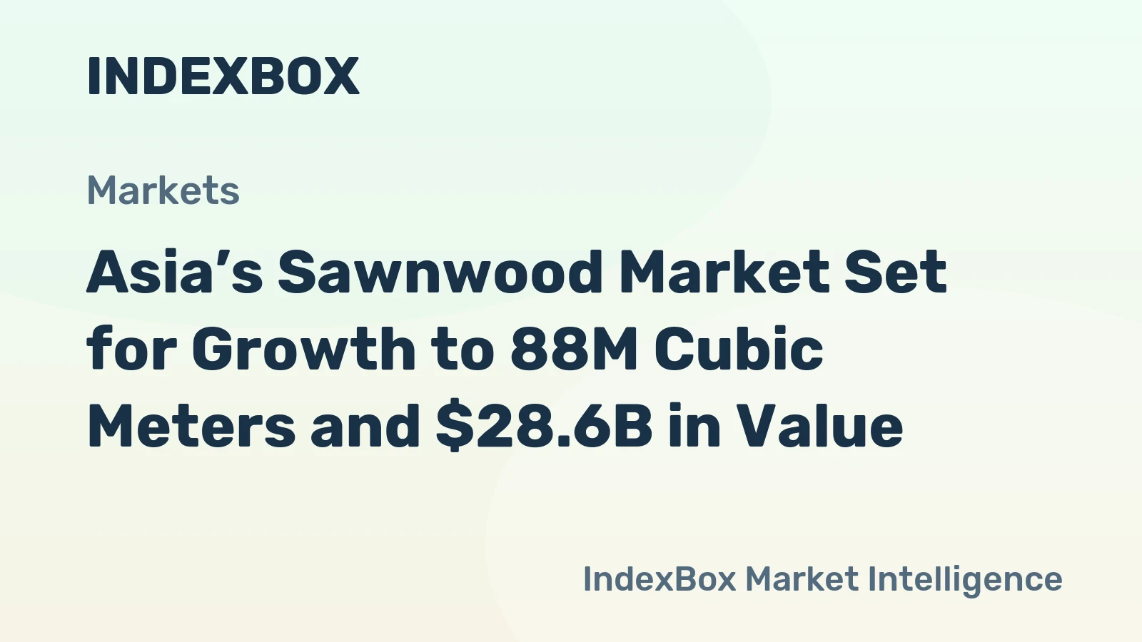 Asia’s Sawnwood Market Set for Growth to 88M Cubic Meters and $28.6B in Value